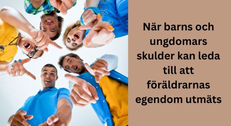När barns och ungdomars skulder kan leda till att föräldrarnas egendom ...